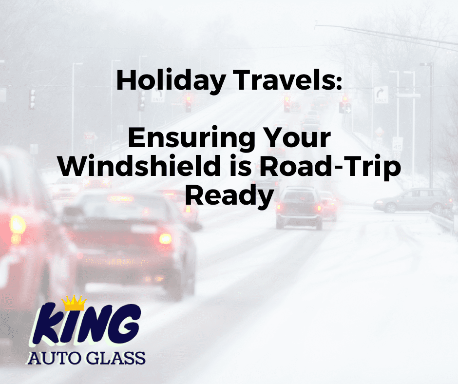 Holiday Travels: Ensuring Your Windshield is Road-Trip Ready